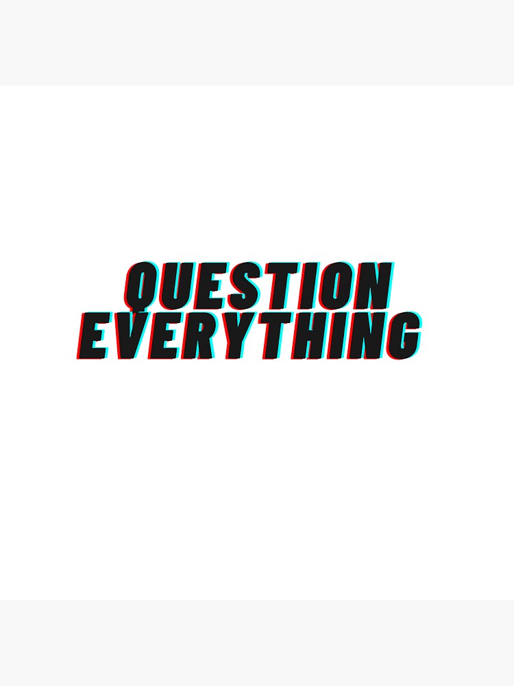 "Question everything t shirt and sticker" Sticker by MerchmallowDes ...