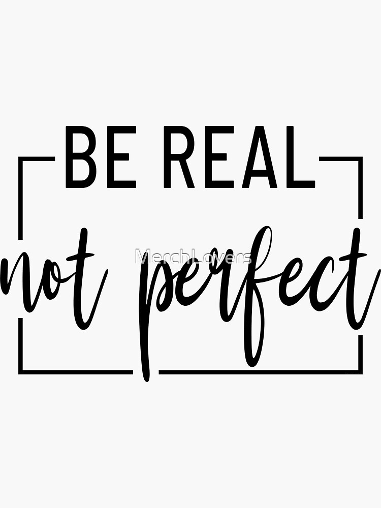 "Be Real Not Perfect - Motivational and Inspirational Quote" Sticker by ...
