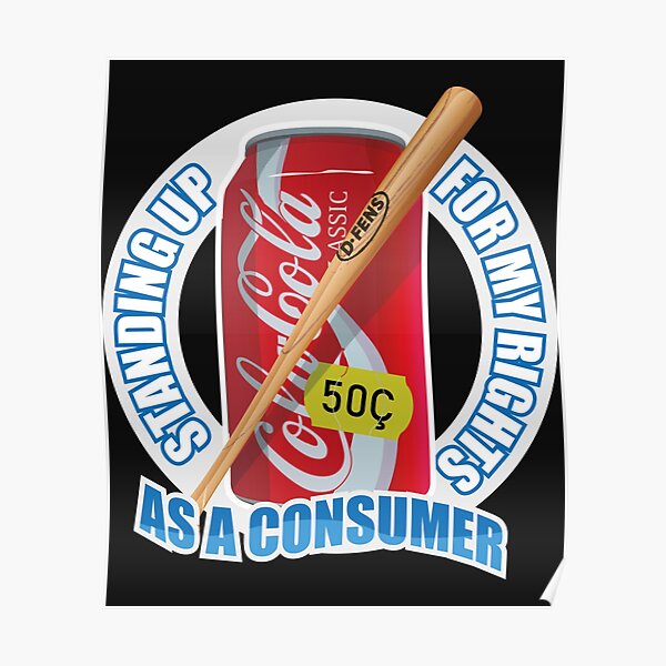 "Standing up for my rights as a consumer" Poster by Martinmotor | Redbubble