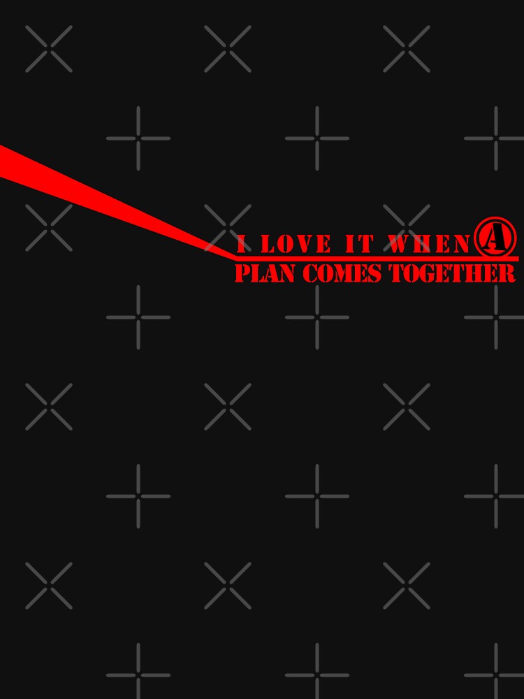 "The A-Team: I Love It When A Plan Comes Together" T-shirt for Sale by ...