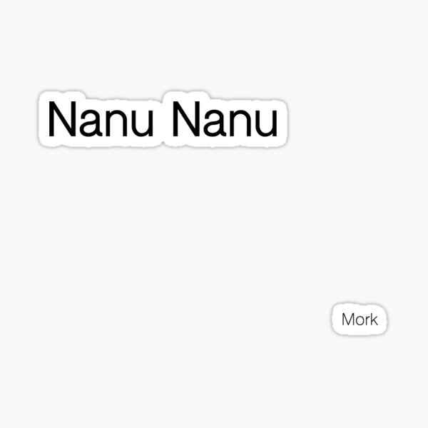 "Nanu Nanu says Mork" Sticker by PiginMud | Redbubble