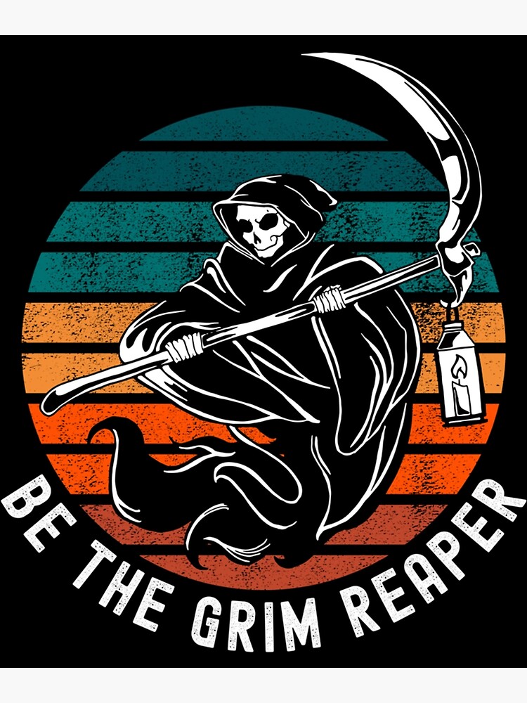 "Grim Reaper Gifts Be The Grim Reaper " Poster for Sale by ...