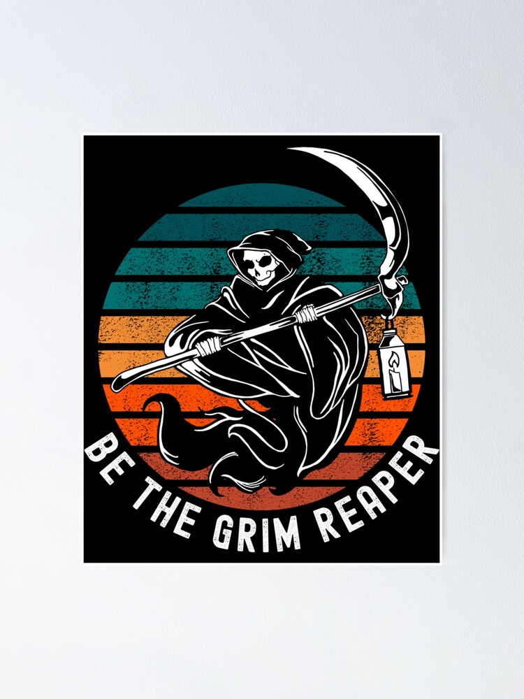 "Grim Reaper Gifts Be The Grim Reaper " Poster for Sale by ...