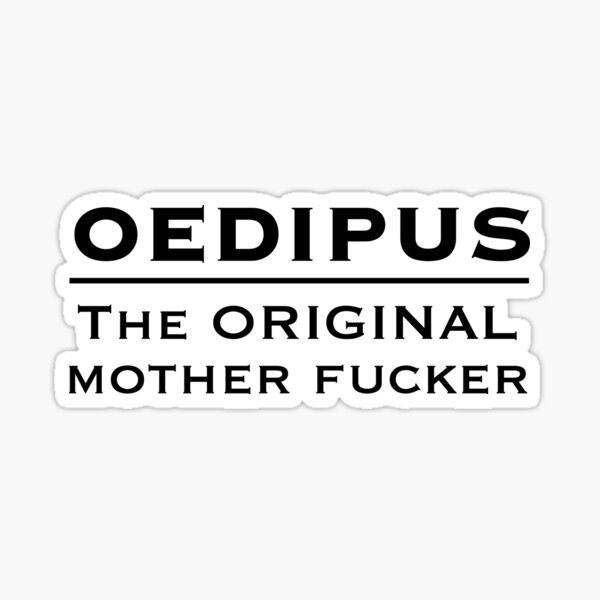 "Oedipus: The original mother fucker" Sticker for Sale by bawdy | Redbubble