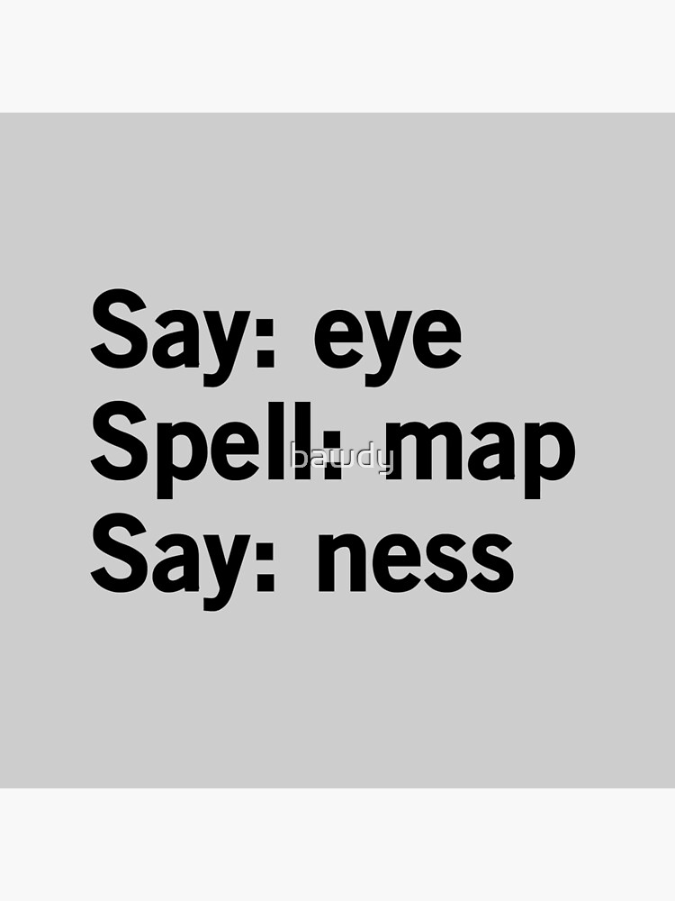 "Say: eye; Spell: map; Say: Ness (I am a penis)" Clock by bawdy | Redbubble