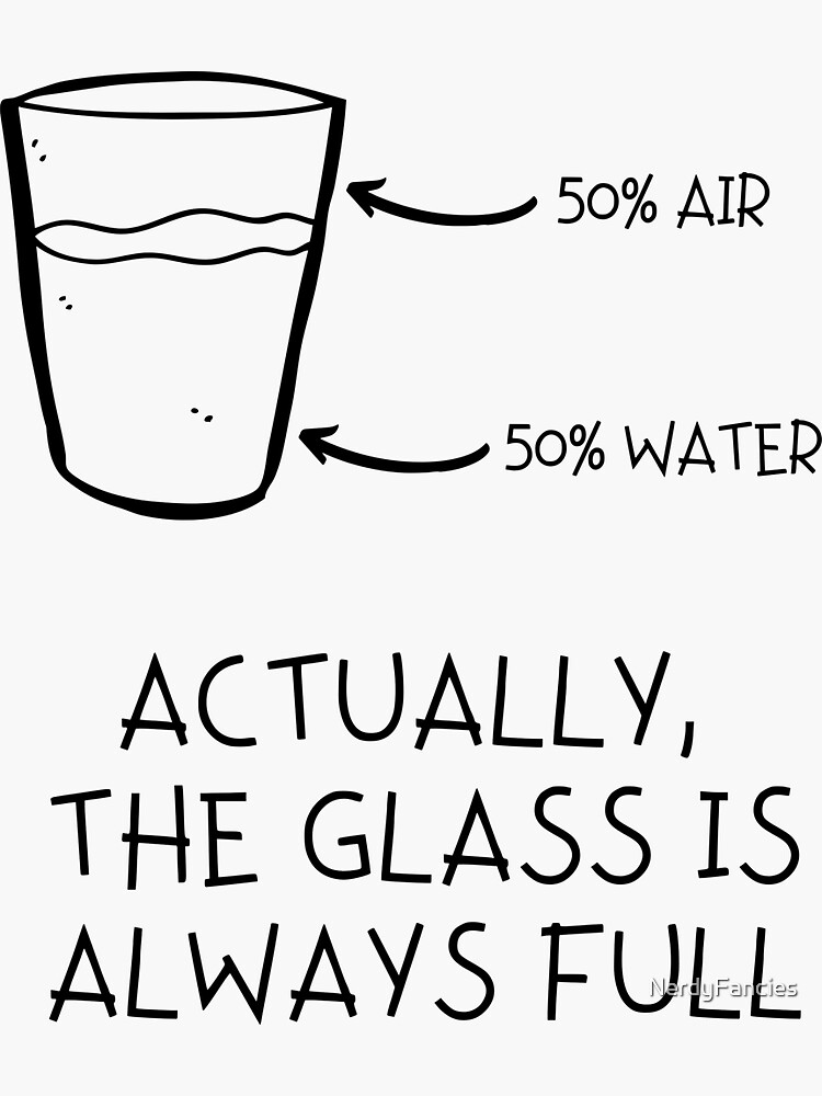 "Glass Is Always Full" Sticker by NerdyFancies | Redbubble