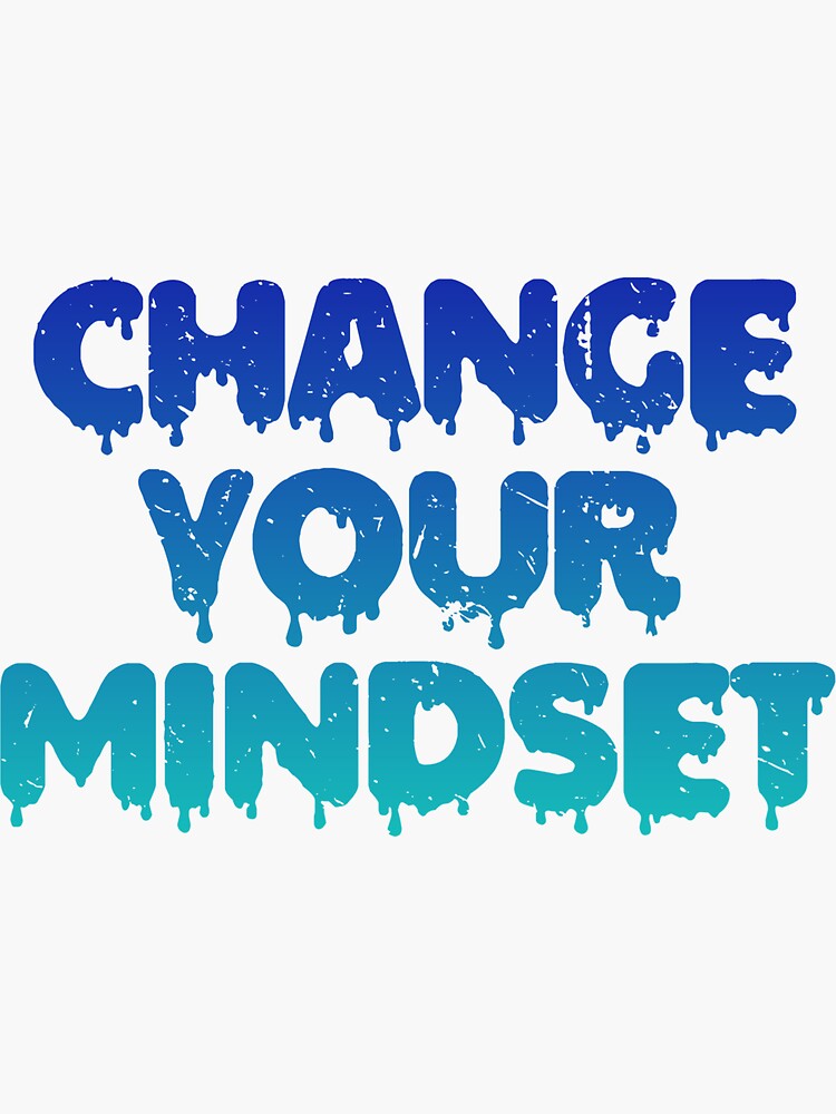 "Change Your Mindset" Sticker by Benzerro | Redbubble