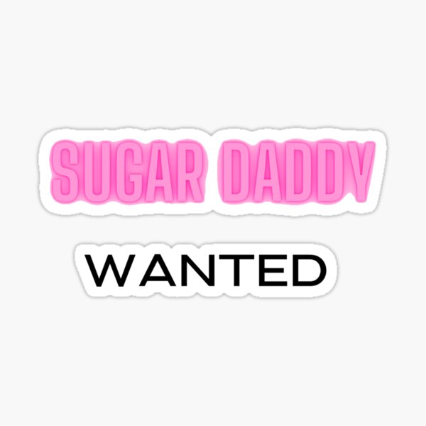 "SUGAR DADDY WANTED" Sticker for Sale by ChillPillShop | Redbubble