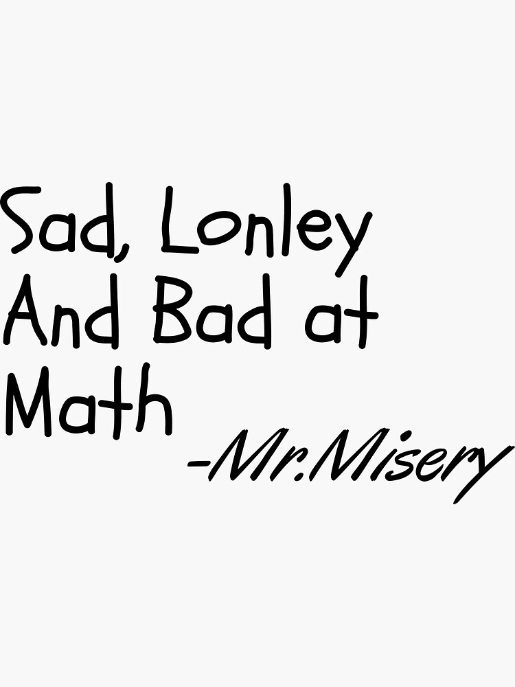 "Mr.Misery said" Sticker by That1-Kid | Redbubble