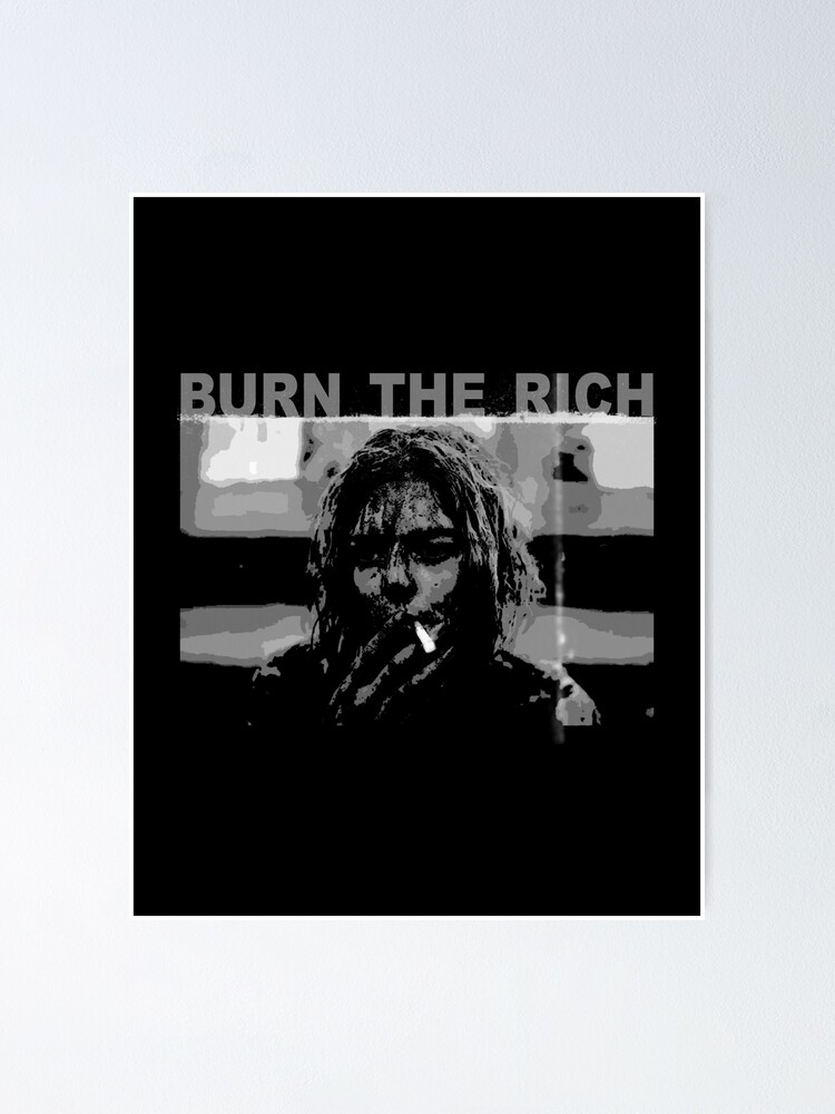 "Burn the Rich" Poster for Sale by Hijsgdh45sg | Redbubble