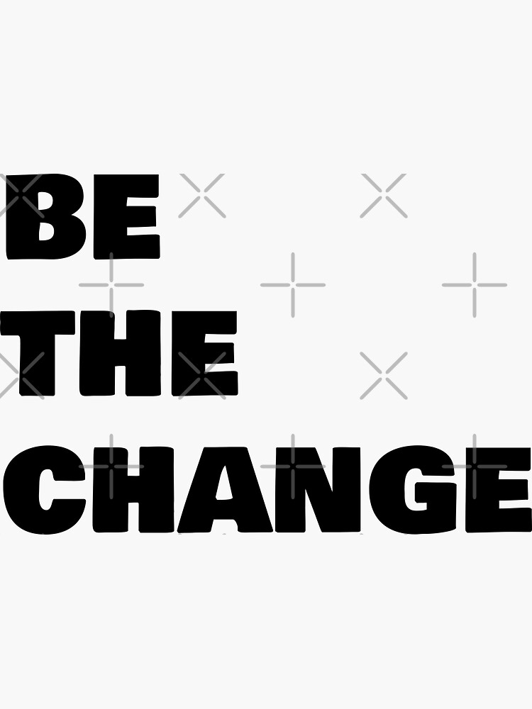 "Be the Change" Sticker by Rory69 | Redbubble