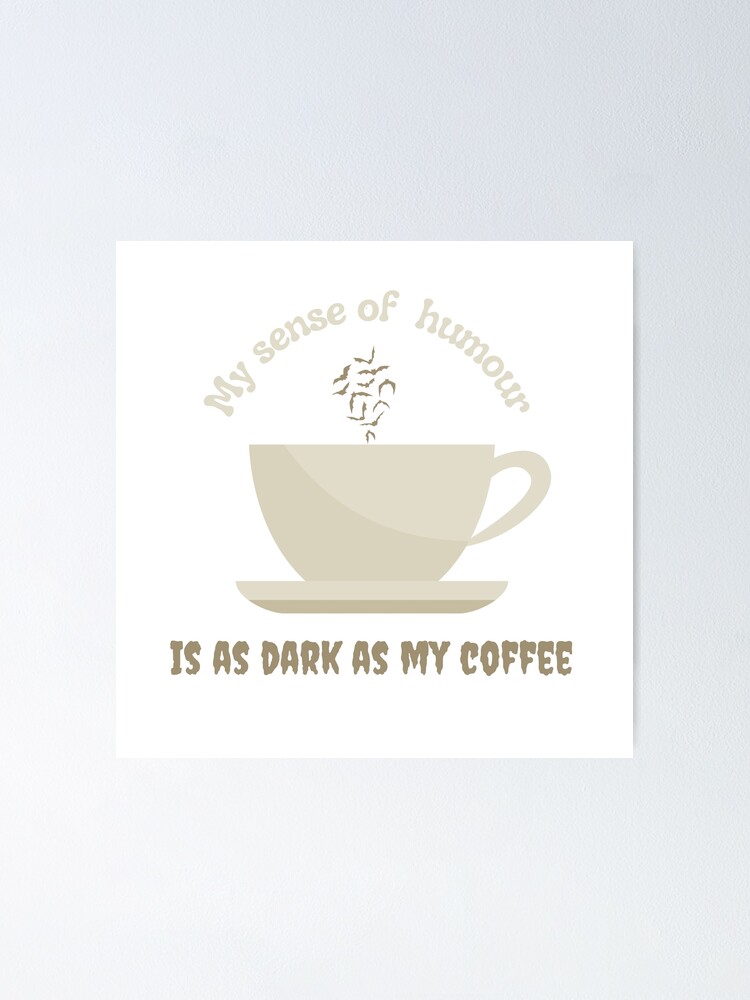 "Dark coffee humour" Poster for Sale by Jimmy-Recard | Redbubble