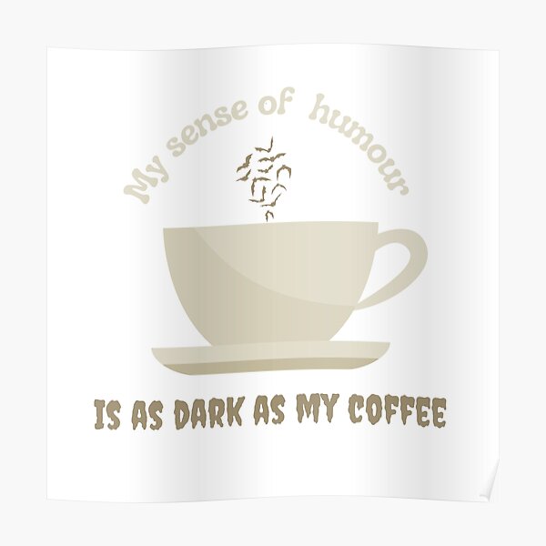 "Dark coffee humour" Poster for Sale by Jimmy-Recard | Redbubble