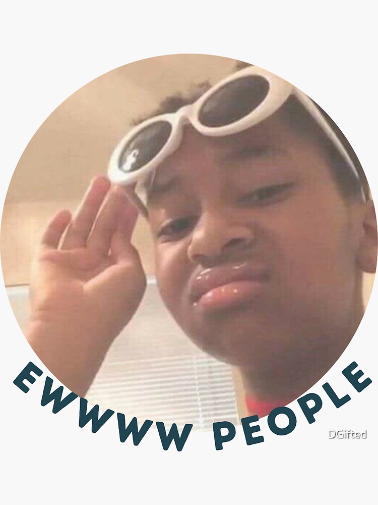"ewww people T-shirt meme T-shirt" Sticker by DGifted | Redbubble