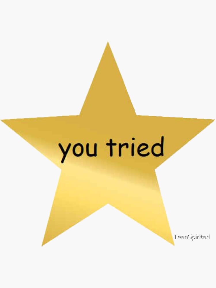 "you tried" Sticker for Sale by TeenSpirited | Redbubble