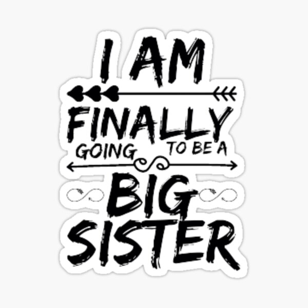 Older Sister I Am Finally Going To Be A Big Sister Sticker For Sale By Anas667 Redbubble