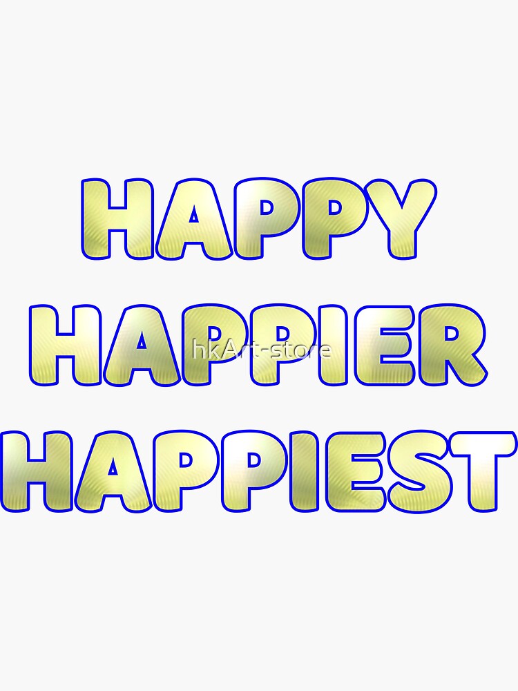 "HAPPY HAPPIER HAPPIEST text artwork" Sticker for Sale by hkArt-store ...