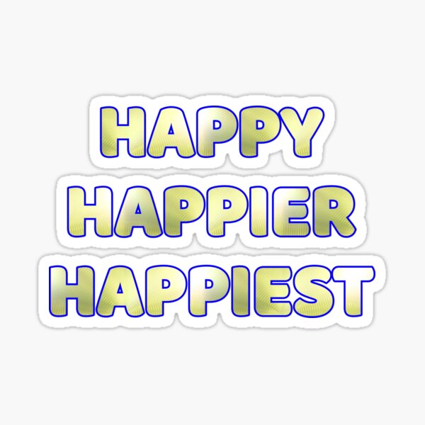 "HAPPY HAPPIER HAPPIEST text artwork" Sticker for Sale by hkArt-store ...