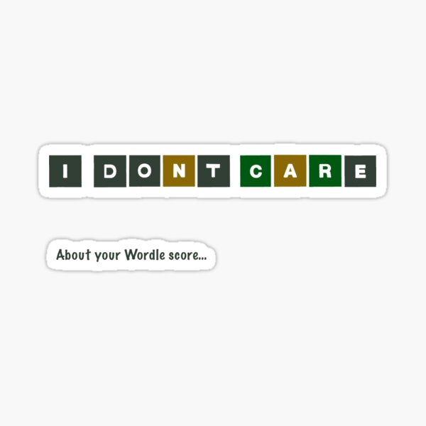 "I Don't Care About Your Wordle Score, Funny" Sticker for Sale by ...