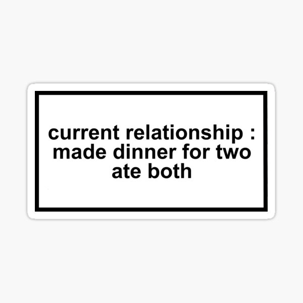 "Current relationship: dinner prepared for two. ate both." Sticker for ...