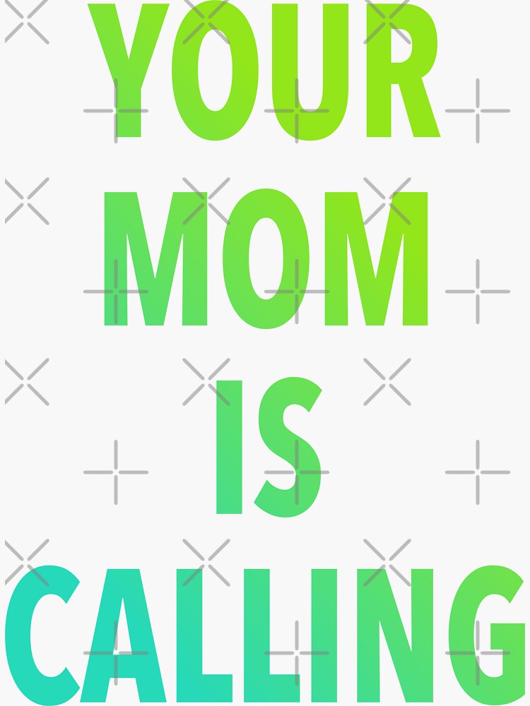 "Your Mom Is Calling Shirt" Sticker by suphaphon2020 | Redbubble