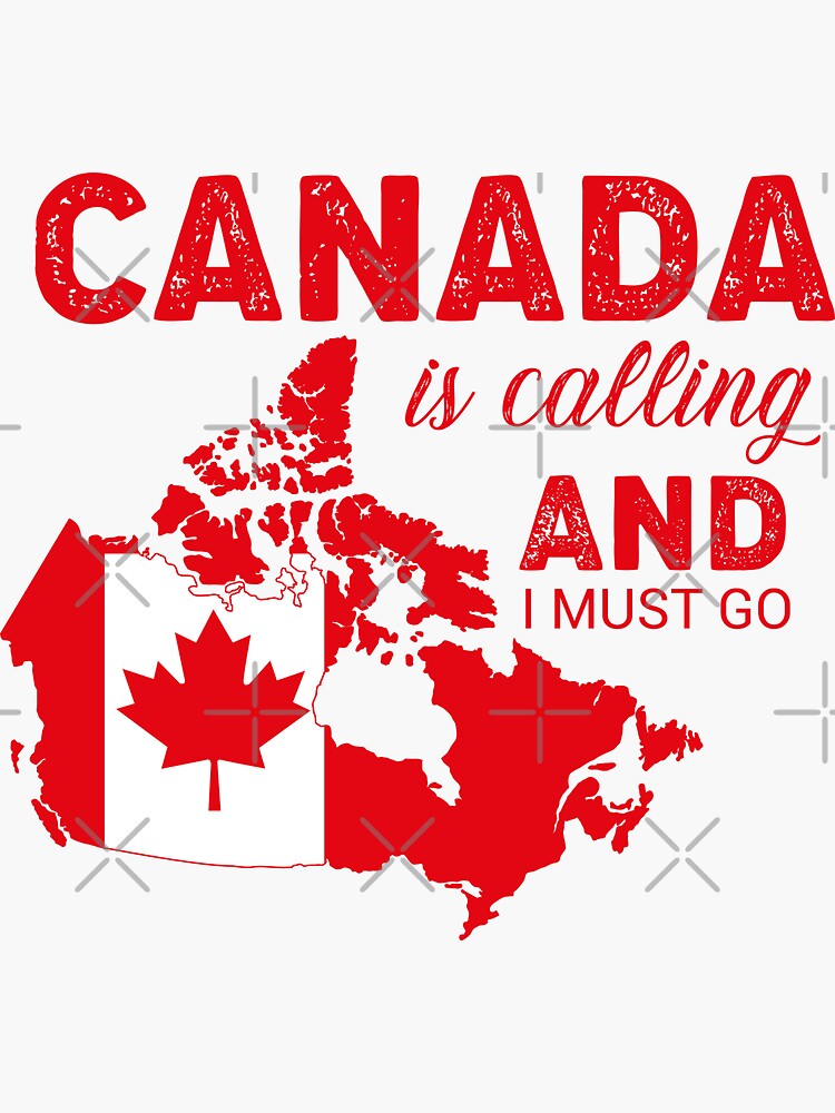 "Canada Is Calling And I Must Go" Sticker for Sale by BREEZYLIGHT ...