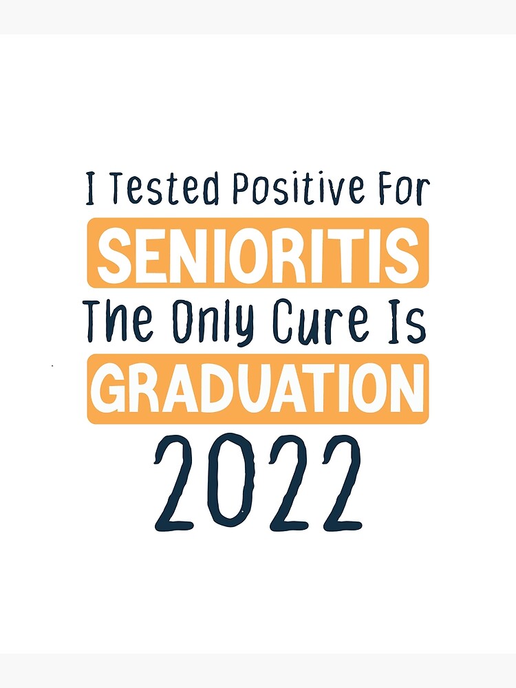 "I Tested Positive For Senioritis The Only Cure Is Graduation 2022 ...