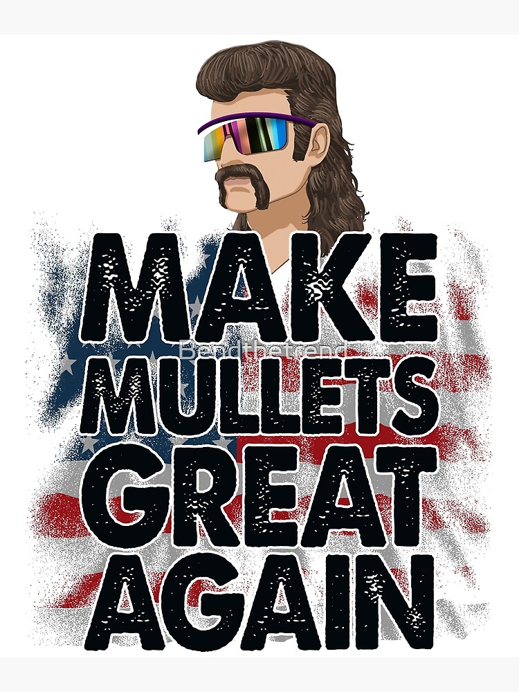 "Make Mullets Great Again" Poster for Sale by Bendthetrend | Redbubble