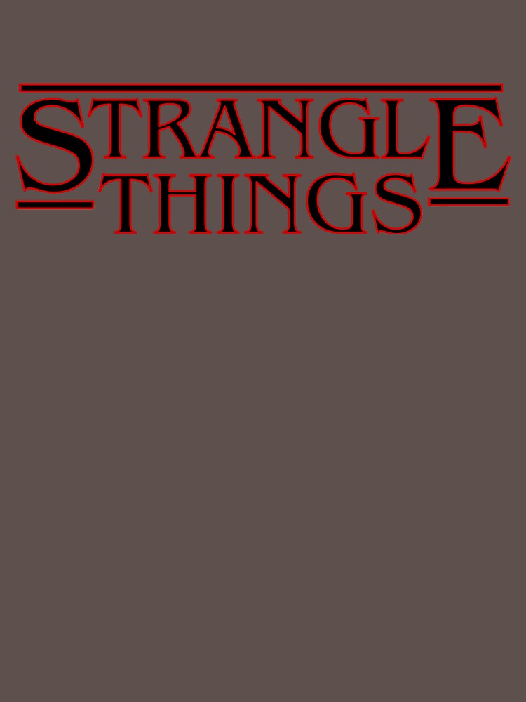 "Strangle Things" T-shirt for Sale by PETRIPRINTS | Redbubble ...