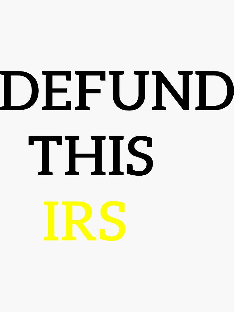 "defund this irs." Sticker by soniya20 | Redbubble