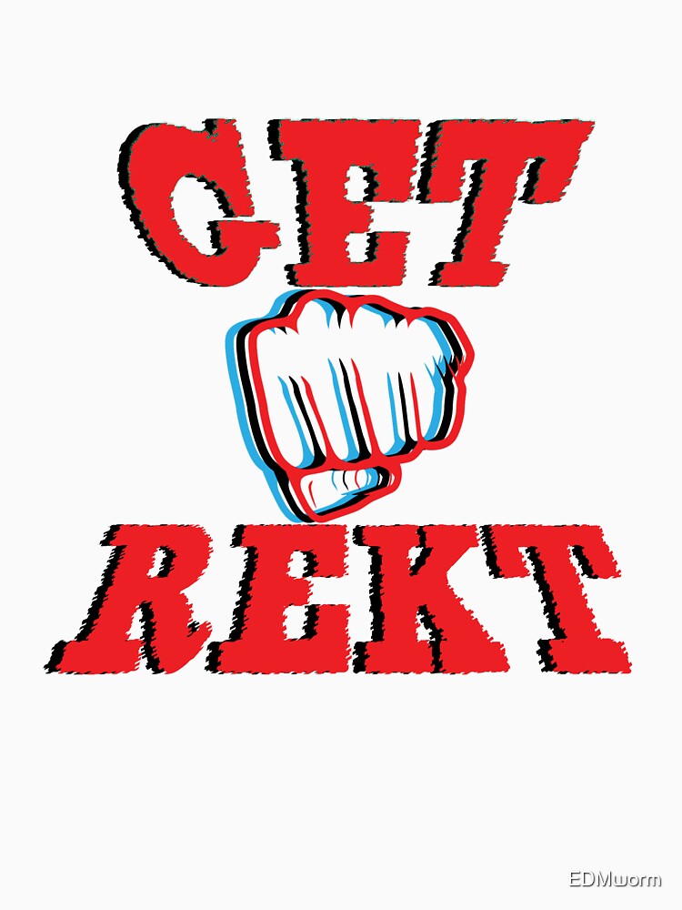 "GET REKT FIST" T-shirt by EDMworm | Redbubble