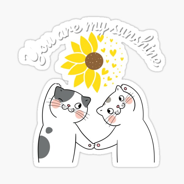 "You Are My Sunshine Cat Sunflower-cute cat saying" Sticker for Sale by ...