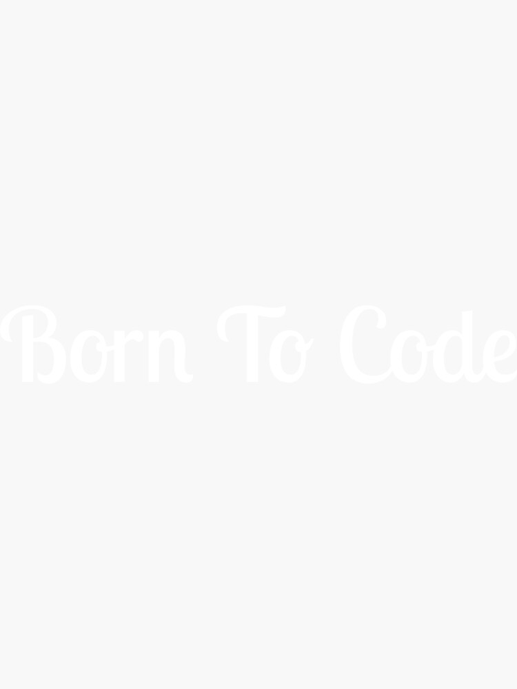 "born to code" Sticker for Sale by ProgrammersArea | Redbubble