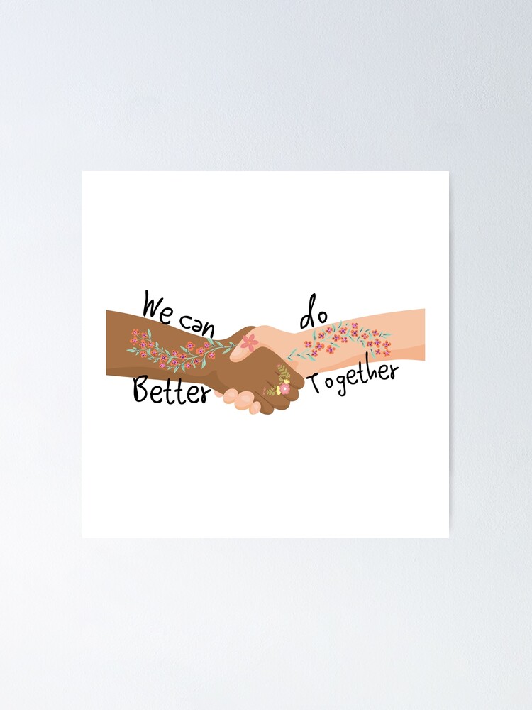 " We Can Do Better Together." Poster for Sale by Yellowstars3 | Redbubble