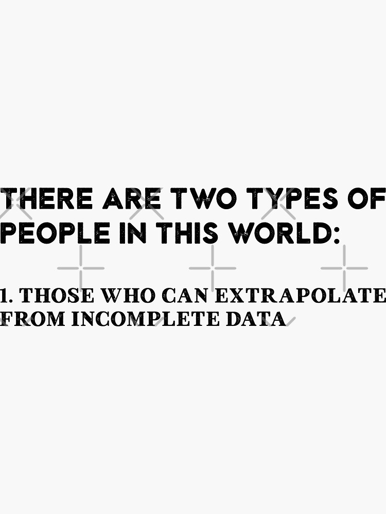 "Two types of people - can extrapolate incomplete data" Sticker by Epic ...