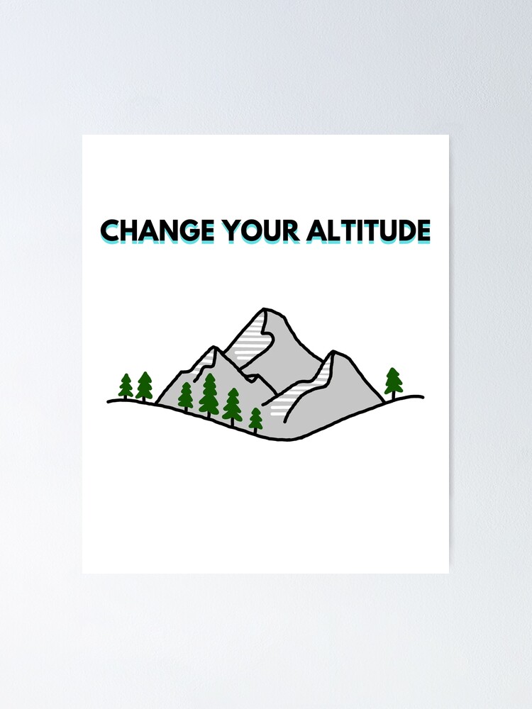 "Change Your Altitude" Poster for Sale by AmeliaIsabel | Redbubble