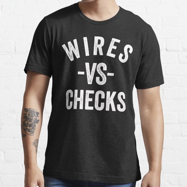 "WIRE VS CHECKS T-SHIRT" T-shirt for Sale by RB941 | Redbubble | wire ...