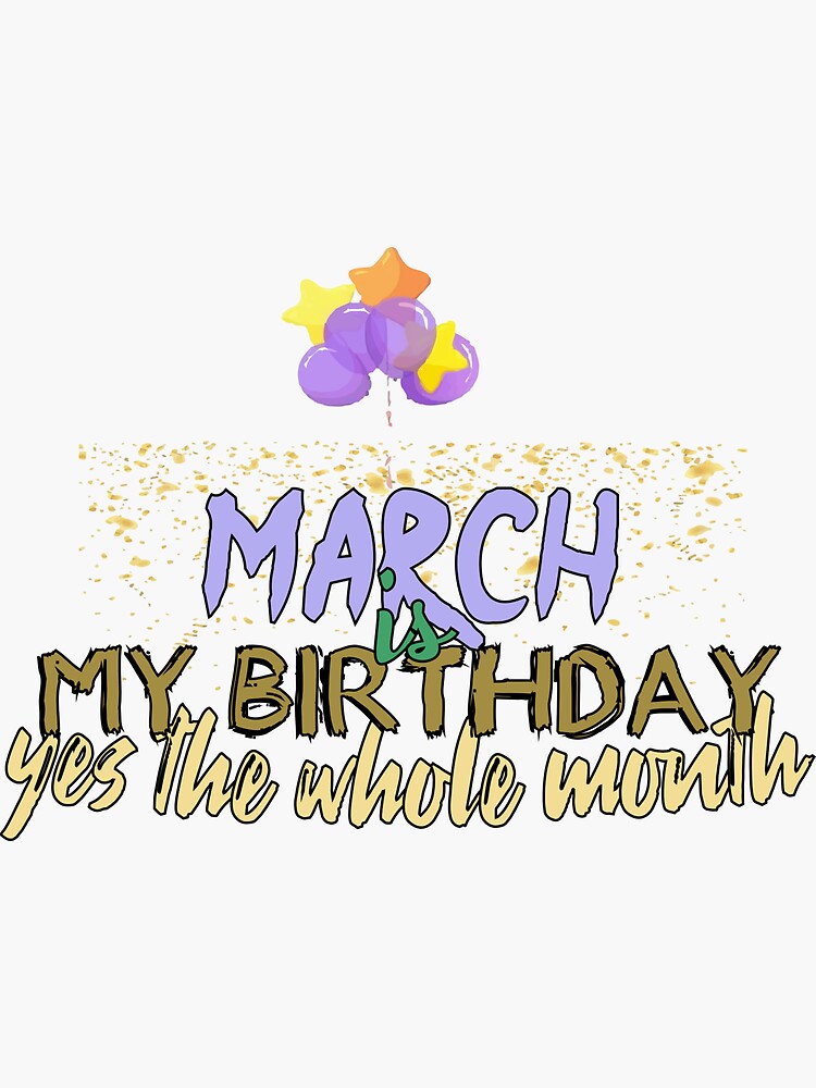"March is my birthday yes the whole month - March born quote." Sticker ...