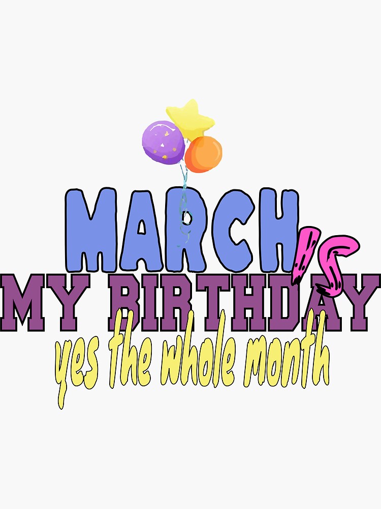 "March is my birthday yes the whole month - March born quote." Sticker ...