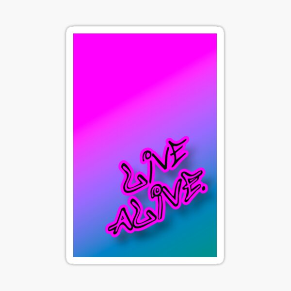 "Live. Alive." Sticker by Chilloutbrosif | Redbubble
