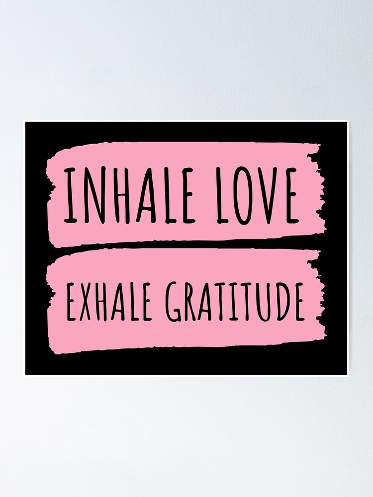 "Inhale Love. Exhale Gratitude" Poster for Sale by OlgaBumannArt ...