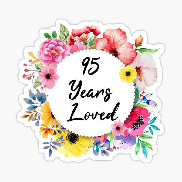 "95 Years Loved, 95th Birthday Floral" Sticker by redraddesigns | Redbubble