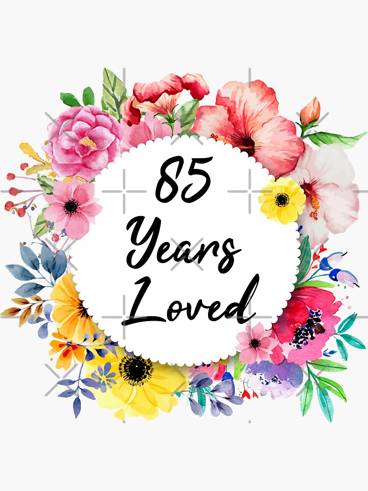 "85 Years Loved, 85th Birthday Floral" Sticker for Sale by ...