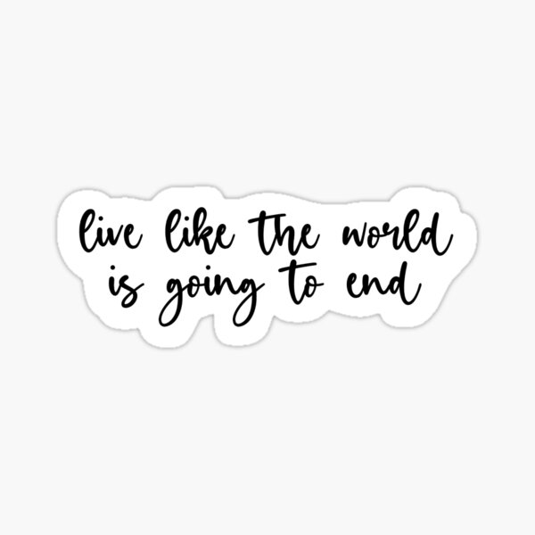 "Live like the world is going to end - Ben Rector" Sticker for Sale by ...