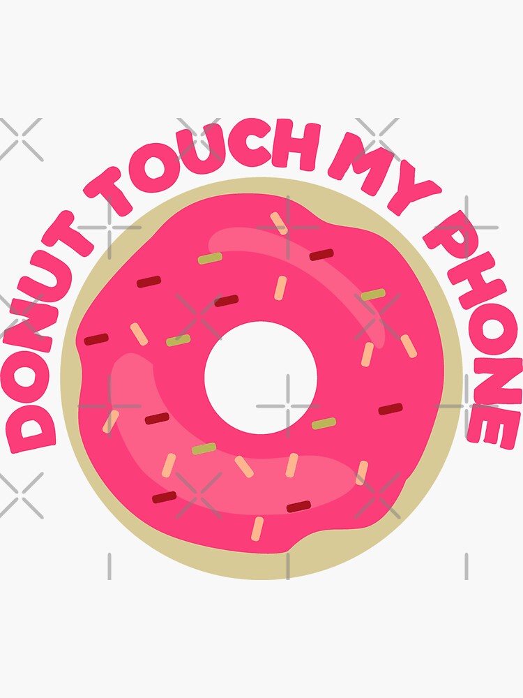 "Donut Touch My Phone Funny Donut Lover Gift for Phone Addict" Sticker ...