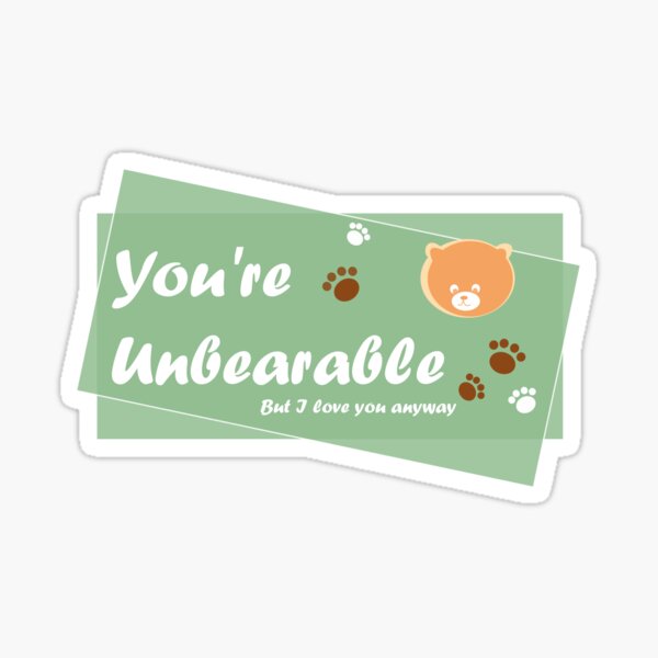 "You're Unbearable - Bear Pun" Sticker for Sale by CuteLlama | Redbubble