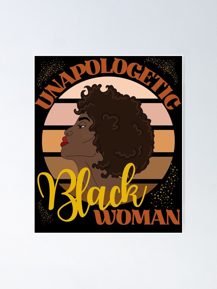 "Unapologetic Black Woman, Authentic and Empowered " Poster by ...