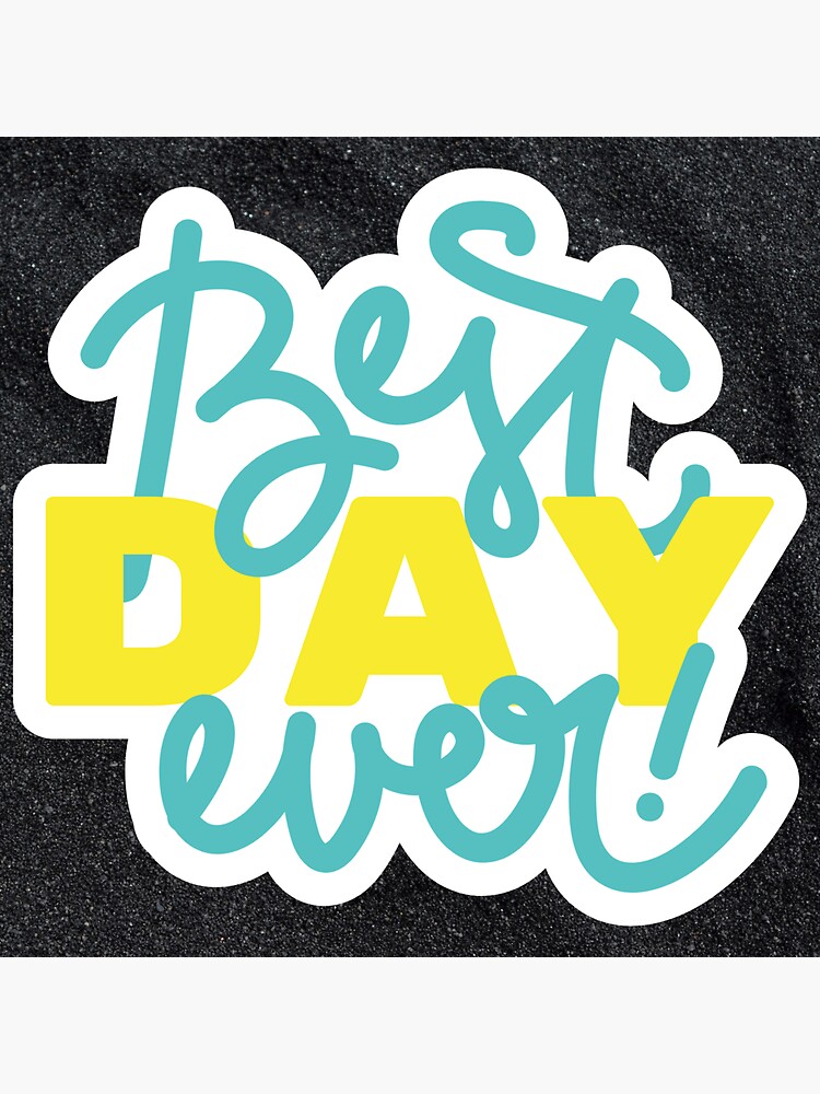 "Best Day Ever" Sticker by X-Printa | Redbubble