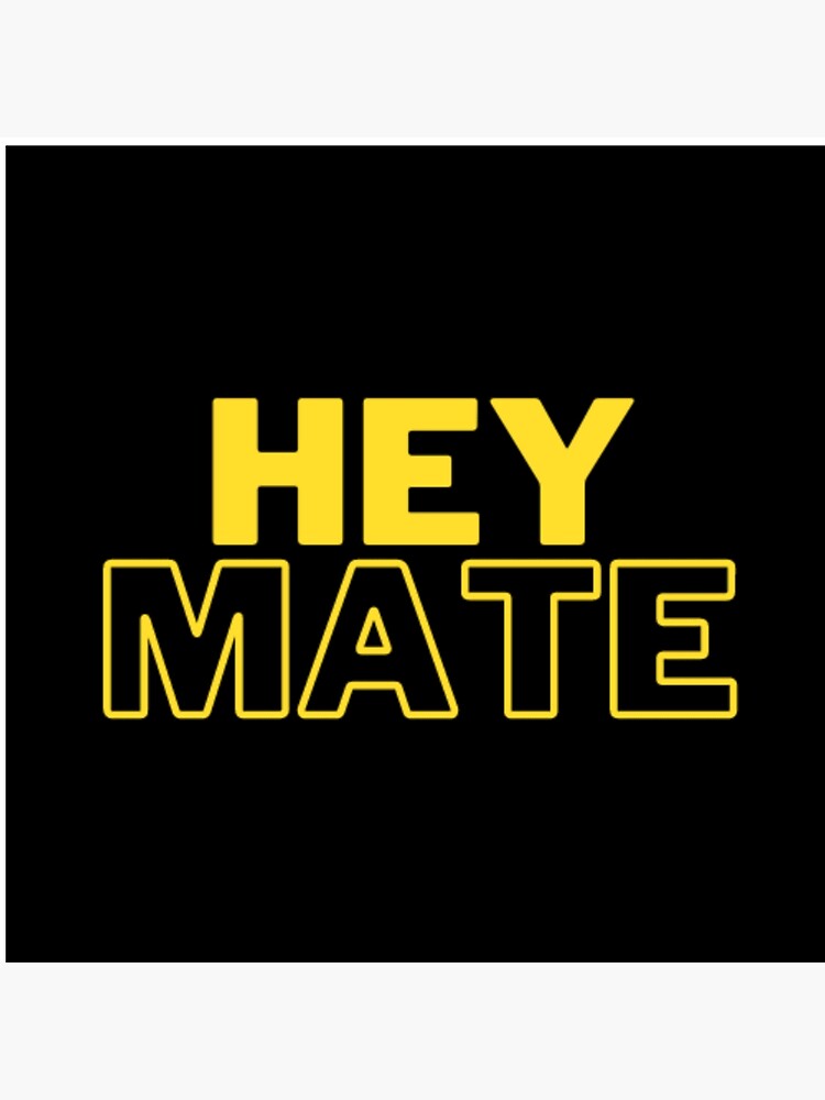 "HEY MATE - FRIENDLY GREETINGS" Poster for Sale by AtlantisTerra ...