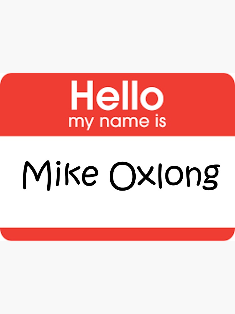"Hello my Name is Mike Oxlong" Sticker for Sale by Jcrispy18 | Redbubble